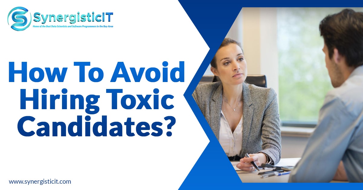Toxic Employees: How to Avoid Hiring Toxic Candidates? | SynergisticIT
